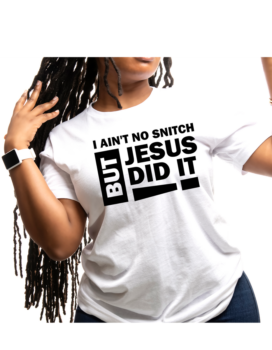 I Ain't No Snitch, But Jesus Did It – Capture The Vision Designs